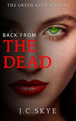 Back From The Dead (The Green Eyed Wraith Trilogy #3) by J.C. Skye ...