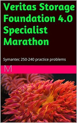 Veritas Storage Foundation 4.0 Specialist Marathon: Symantec 250-240 ...