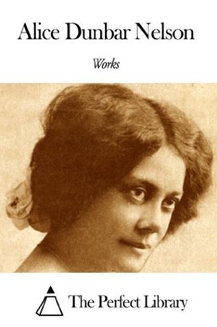 Works of Alice Dunbar Nelson by Alice Dunbar-Nelson | Goodreads