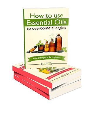 Essential Oils Box Set: How To Use Essential Oils To Overcome Allergies ...