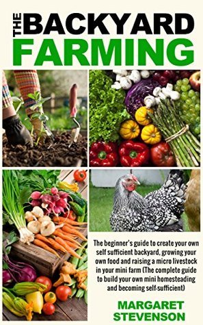 backyard farming: The beginner's guide to create your own self ...