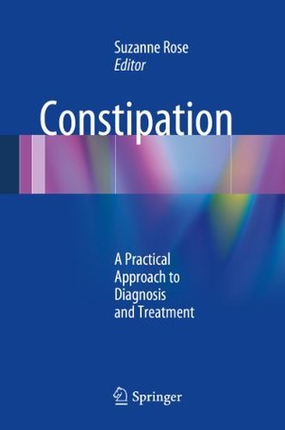 Constipation: A Practical Approach to Diagnosis and Treatment by ...