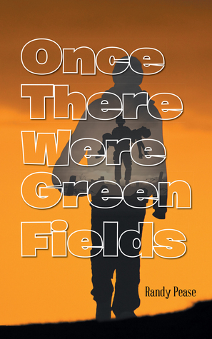 Once There Were Green Fields by Randy Pease | Goodreads