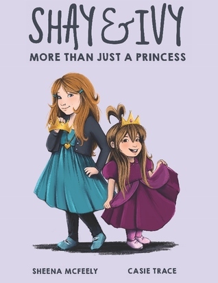 Shay and Ivy: More Than Just a Princess by Sheena McFeely | Goodreads