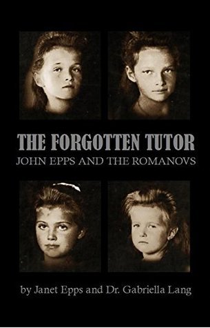 The Forgotten Tutor: John Epps and the Romanovs by Janet Epps & Dr ...