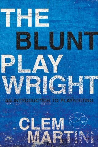 The Blunt Playwright: An Introduction to Playwriting by Clem Martini ...