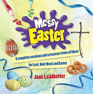 Messy Easter: 3 Complete Sessions and a Treasure Trove of Craft Ideas ...