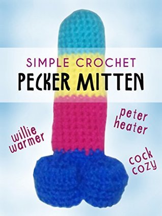 Crochet Pattern - Pecker Mitten: willie warmer, peter heater, cock cozy ...