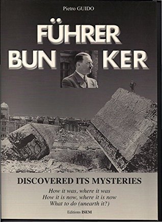 PIETRO GUIDO - FUHRER BUNKER (FUHRERBUNKER) DISCOVERED ITS MYSTERIES ...