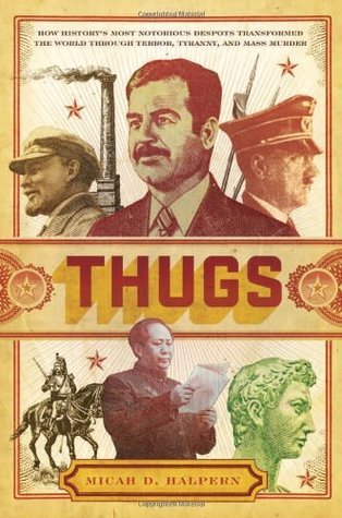 Thugs: How History's Most Notorious Despots Transformed the World ...