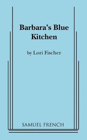 Barbara's Blue Kitchen by Lori Fischer | Goodreads