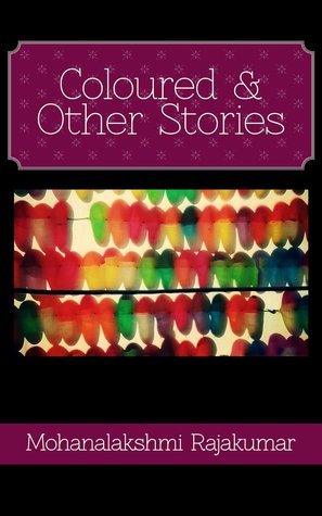 Coloured and Other Stories by Mohanalakshmi Rajakumar | Goodreads
