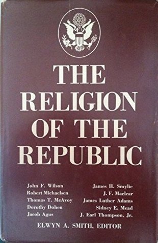 The Religion of the Republic by Elwyn Allen Smith | Goodreads