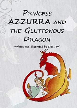 Princess AZZURRA and the Gluttonous Dragon: Story Pook with Play by ...