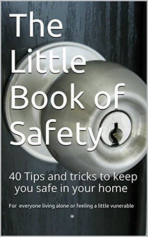The Little Book of Safety: 40 Tips and tricks to keep you safe in your ...