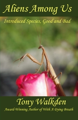 Aliens Among Us: Introduced Species, Good and Bad by Tony Walkden ...