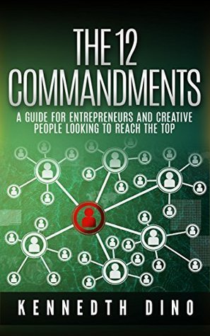 The 12 Commandments: A Guide For Entrepreneurs And Creative People ...