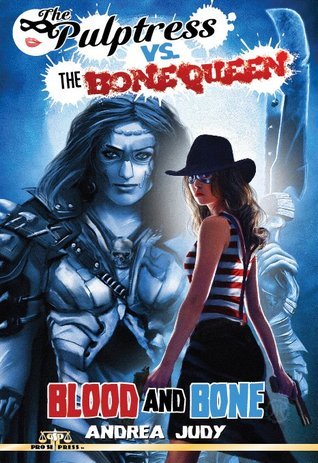 The Pulptress Versus The Bone Queen: Blood and Bone by Andrea Judy ...