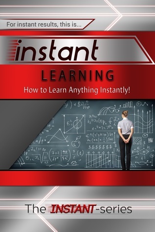 Instant Learning: How to Learn Anything Instantly! by Instant Series ...