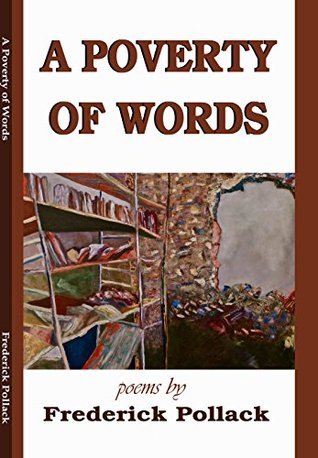 A Poverty of Words by Frederick Pollack | Goodreads