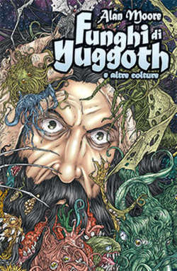 Funghi di Yuggoth e altre Colture by Alan Moore | Goodreads