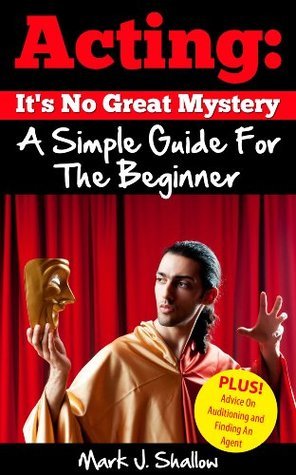 ACTING: It’s No Great Mystery by Mark Shallow | Goodreads
