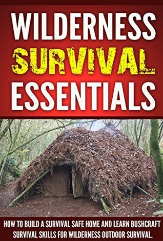 Wilderness Survival :Wilderness Survival Essentials, How to Build a ...