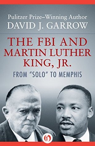 The FBI and Martin Luther King, Jr.: From "Solo" to Memphis by David J ...