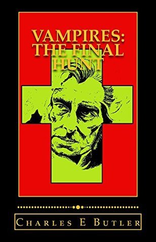 Vampires; the final hunt by Charles E. Butler | Goodreads