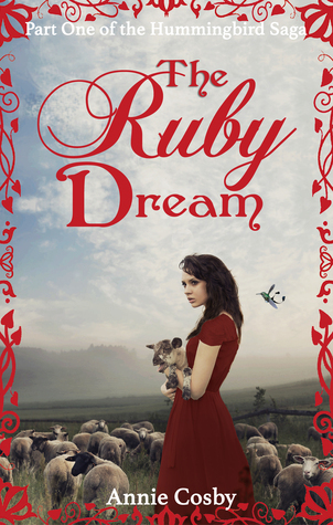 The Ruby Dream (Hummingbird Saga #1) by Annie Cosby | Goodreads