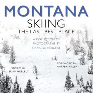 MONTANA: Skiing the Last Best Place by Brian Hurlbut | Goodreads
