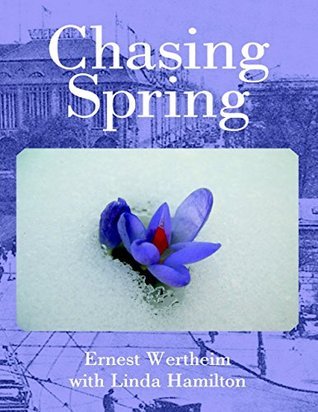 Chasing Spring by Ernest Wertheim | Goodreads
