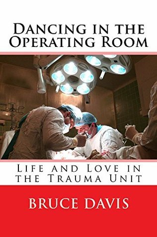 Dancing in the Operating Room by Bruce Davis | Goodreads