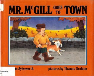 Mr. McGill Goes To Town by Jim Aylesworth | Goodreads