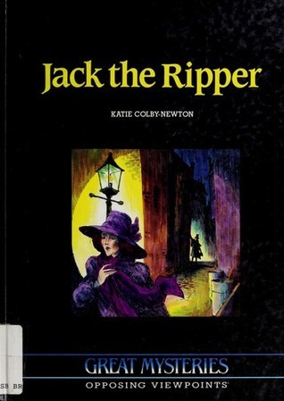 Jack the Ripper: Opposing Viewpoints by Katie Colby-Newton | Goodreads