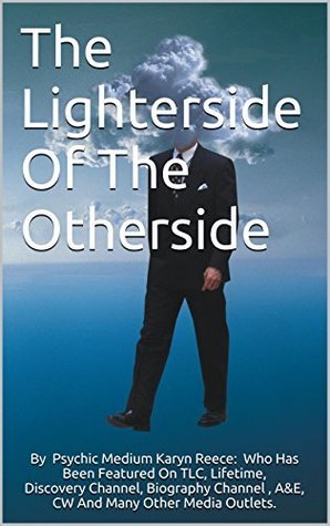 The Lighter Side Of The Other Side: By Psychic Medium Karyn Reece ...