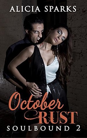 October Rust (Soulbound Book 2) by Alicia Sparks | Goodreads