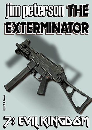 Evil Kingdom (The Exterminator Book 7) by Jim Peterson | Goodreads