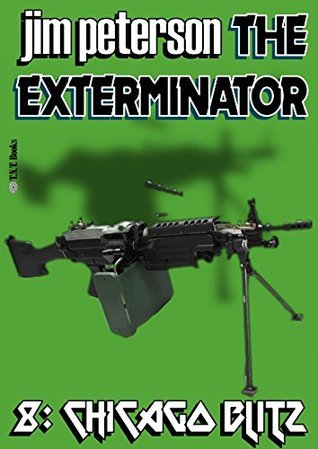 Chicago Blitz (The Exterminator Book 8) by Jim Peterson | Goodreads