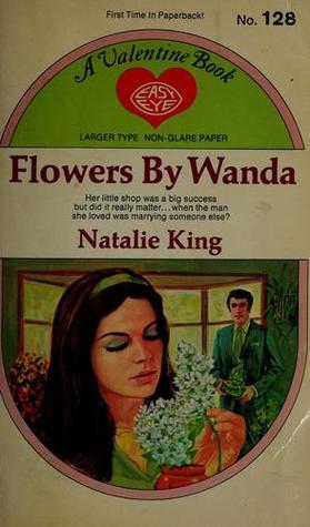 Flowers by Wanda (A Valentine Book) by Natalie King | Goodreads