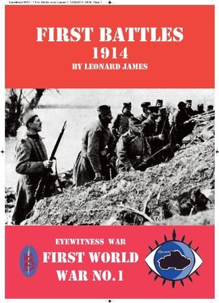 First Battles 1914 (Annotated) (Illustrated) by Leonard James | Goodreads
