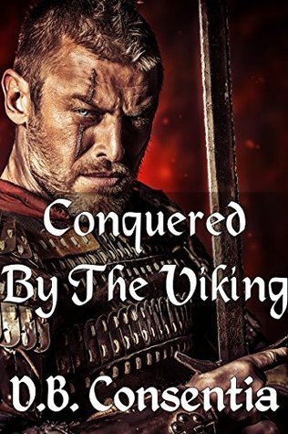 Conquered By The Viking by D.B. Consentia | Goodreads