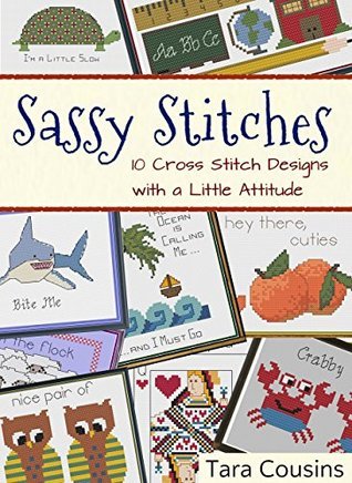 Sassy Stitches: 10 Cross Stitch Designs with a Little Attitude by Tara ...