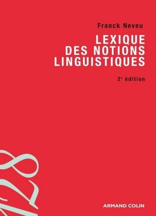 Lexique des notions linguistiques (Lettres) by Franck Neveu | Goodreads