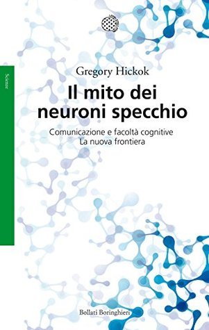 Il mito dei neuroni specchio: Comunicazione e facoltà cognitive. La ...