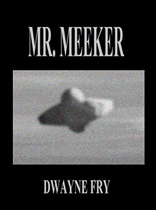 Mr. Meeker by Dwayne Fry | Goodreads