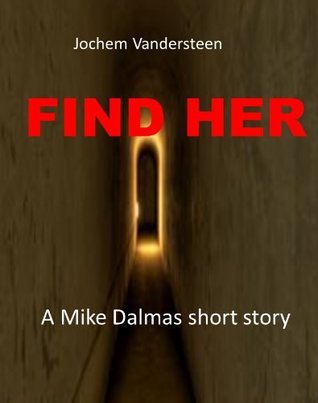 Find Her: A Mike Dalmas Story by Jochem Vandersteen | Goodreads