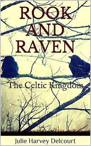Rook and Raven (The Celtic Kingdom, #1) by Julie Harvey Delcourt ...