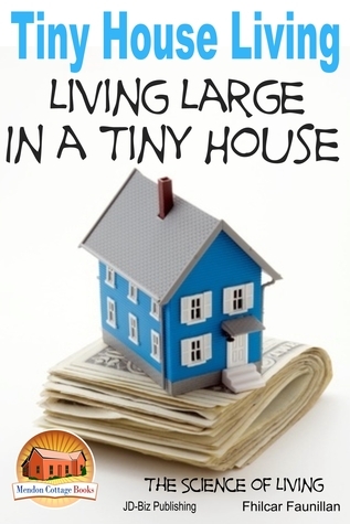 Tiny House Living: Living Large In a Tiny House by Fhilcar Faunillan ...