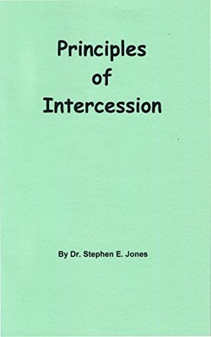 Principles of Intercession by Stephen E. Jones | Goodreads